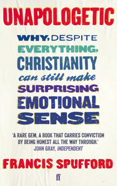 Unapologetic : Why, despite everything, Christianity can still make ...