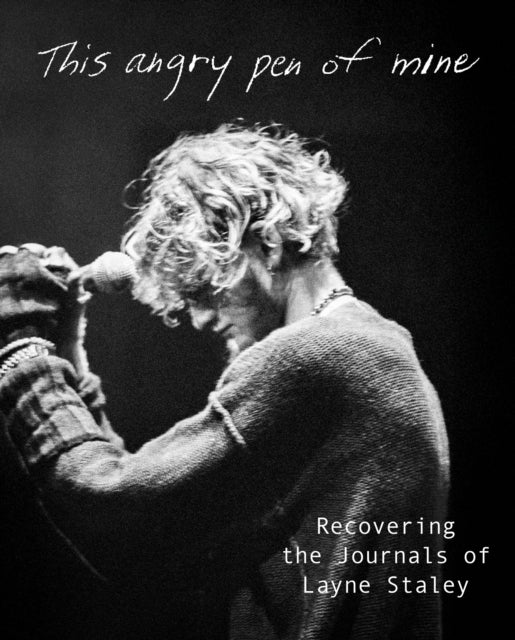 This Angry Pen of Mine : Recovering the Journals of Layne Staley ...